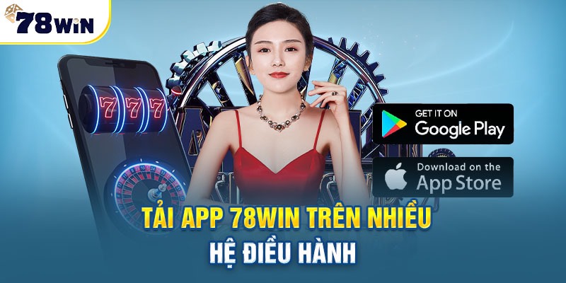 Tải App 78win Android Và IOS Đơn Giản Cho Tân Thủ